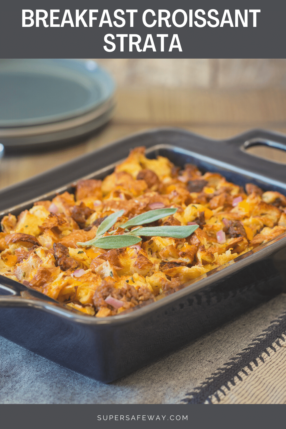 Savory Breakfast Strata With Croissants and Sausage - Super Safeway
